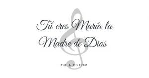TÚ ERES MARÍA LA MADRE DE DIOS VIDEO