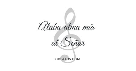 ALABA ALMA MÍA AL SEÑOR SALMO 145 - CANTO CATÓLICO